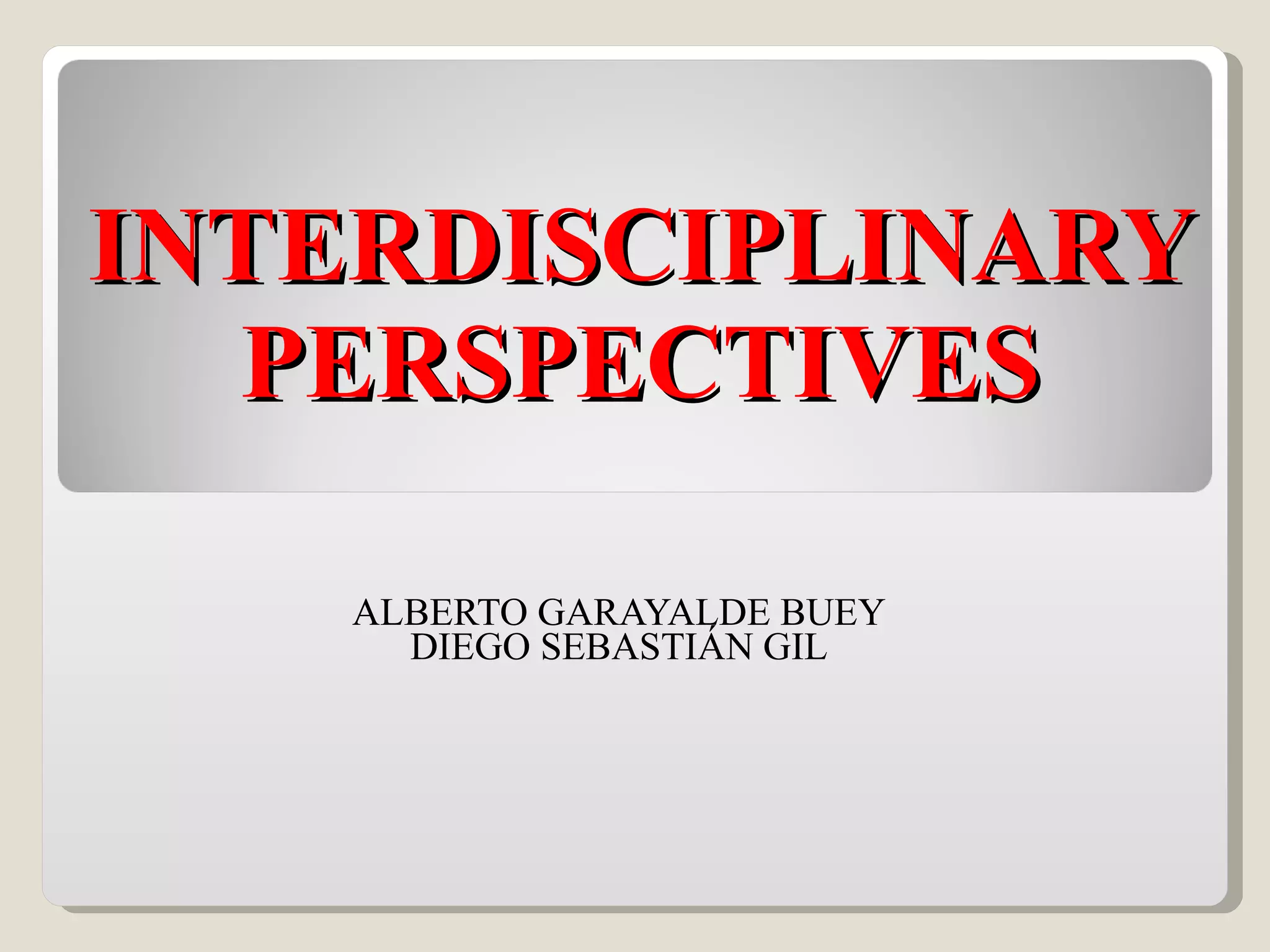 5. Alberto and Diego - Interdisciplinary perspectives | PPT