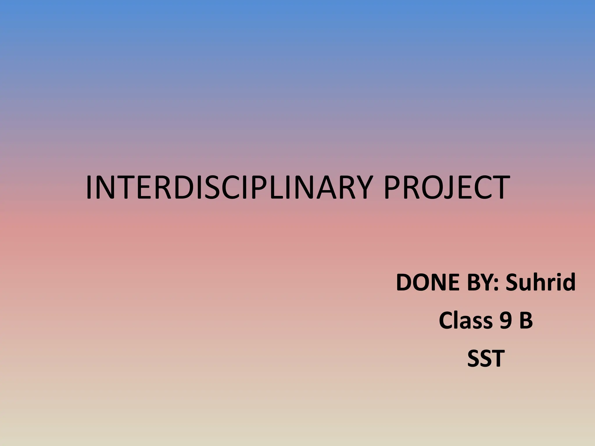 INTERDISCIPLINARY PROJECT.pp for grade 9 tx | PPTX