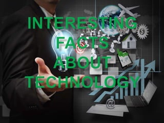 Interesting Facts About Technology | PPTX