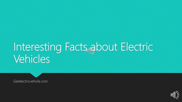 Interesting facts about Electric Vehicles | PPTX | Automotive Industry ...