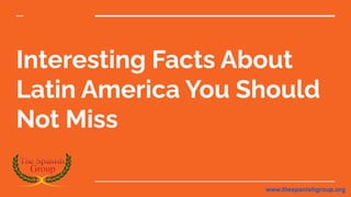 Interesting Facts About Latin America You Should Not Miss.pdf