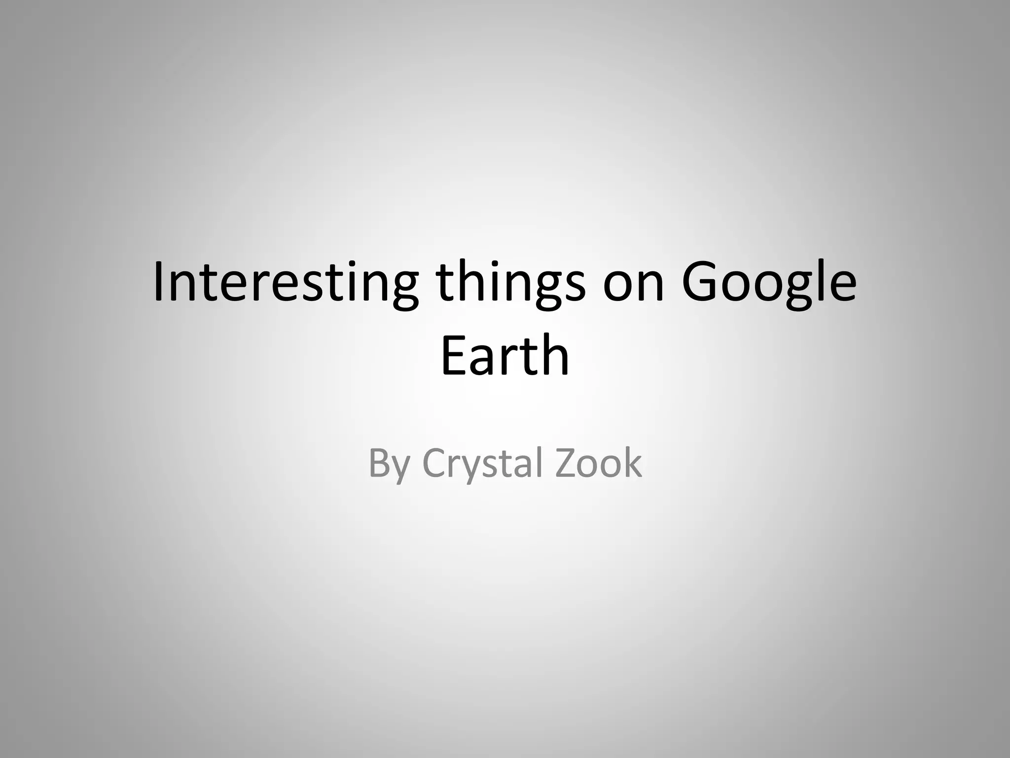 Interesting things on google earth | PPTX