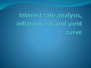 Interest rate analysis, inflation risk and yield.pptx
