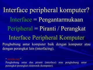 Interface & peripheral (pendahuluan) | PPT