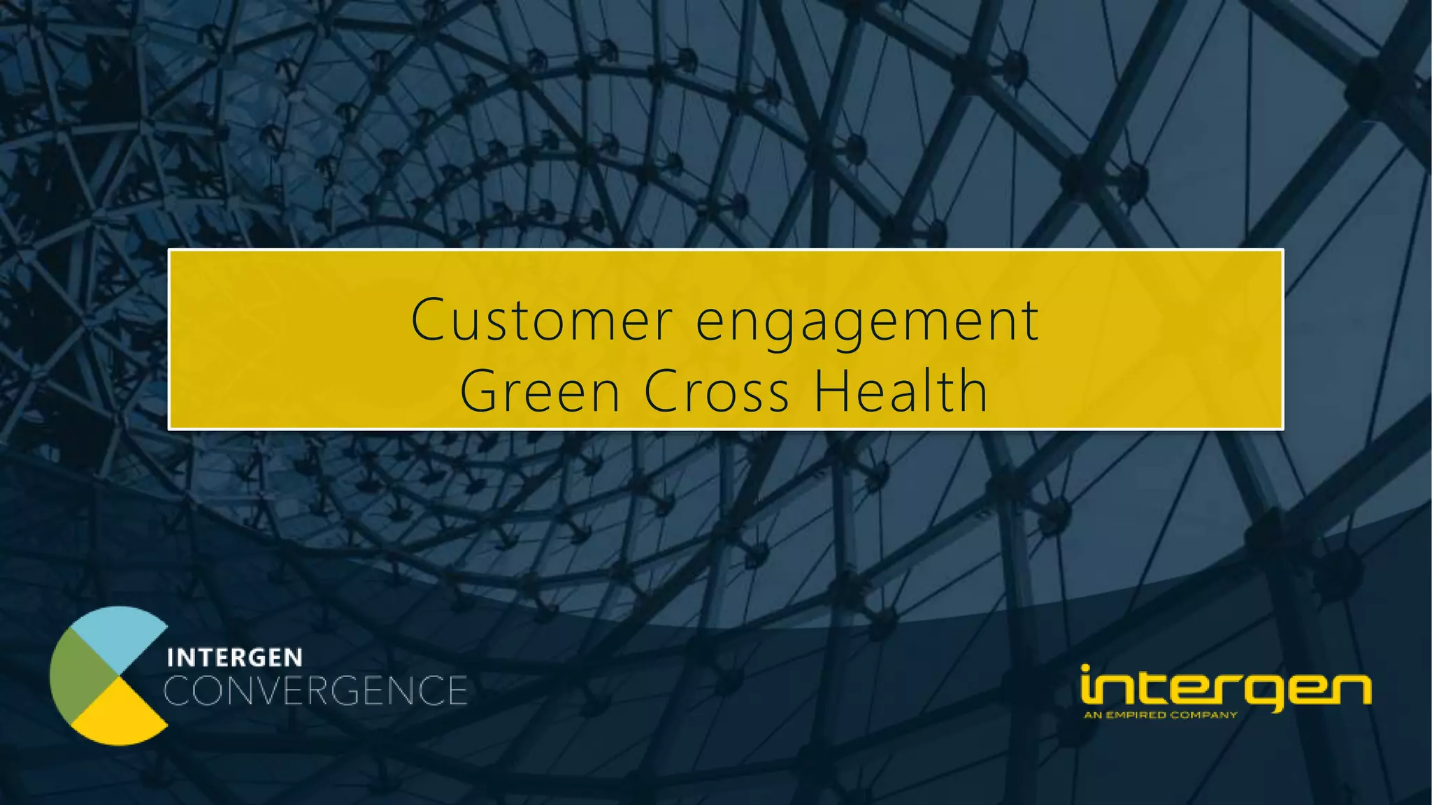Intergen Convergence 2017 - Customer engagement (Green Cross Health) | PPT