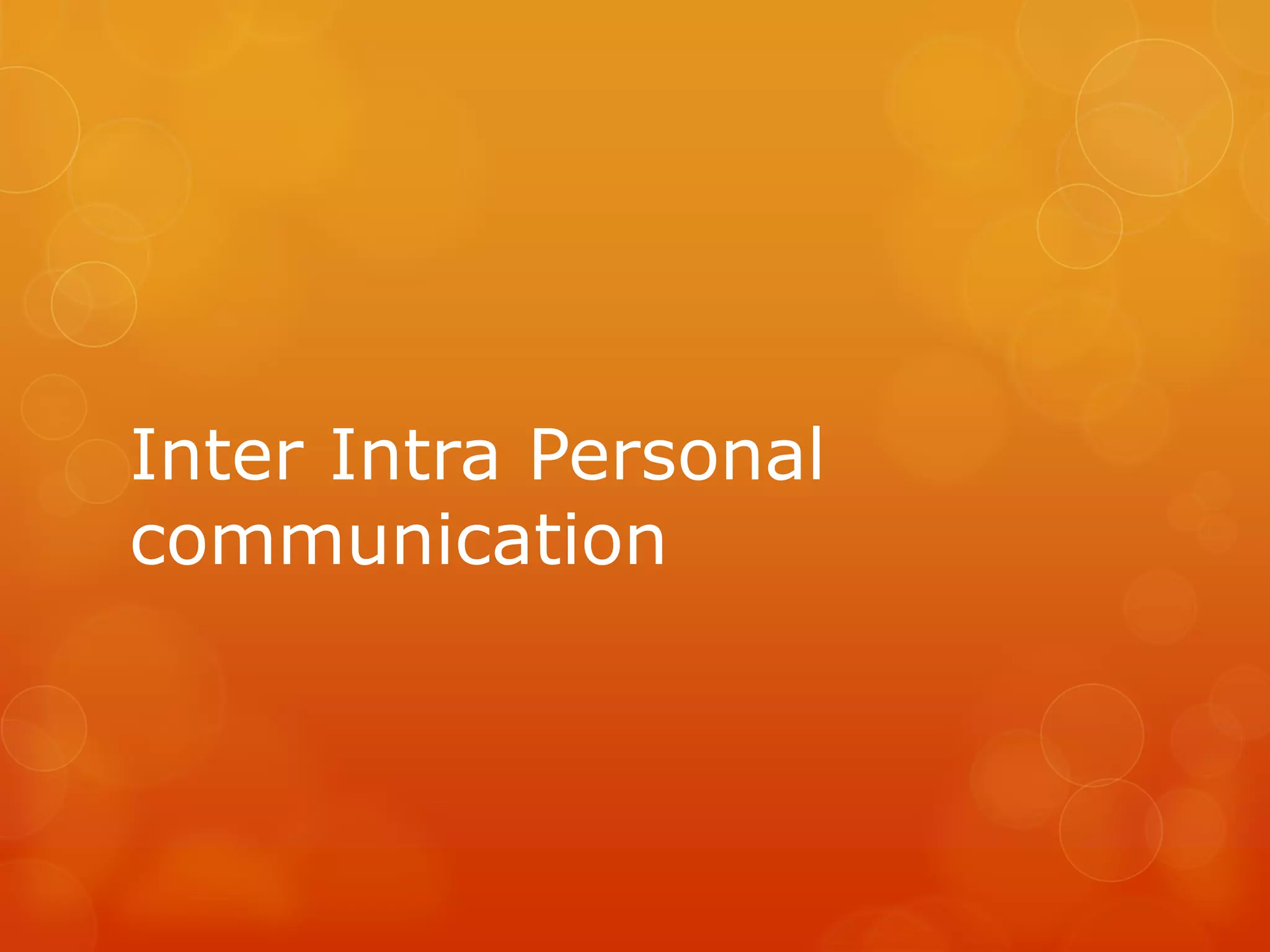 Inter intra personal communication | PPTX | Family and Relationships