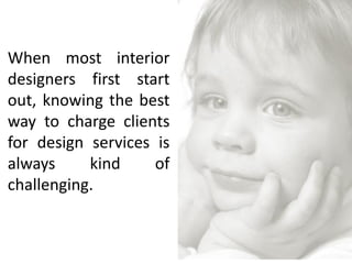 Ways Interior Designers Charge for Interior Design Services | PPT