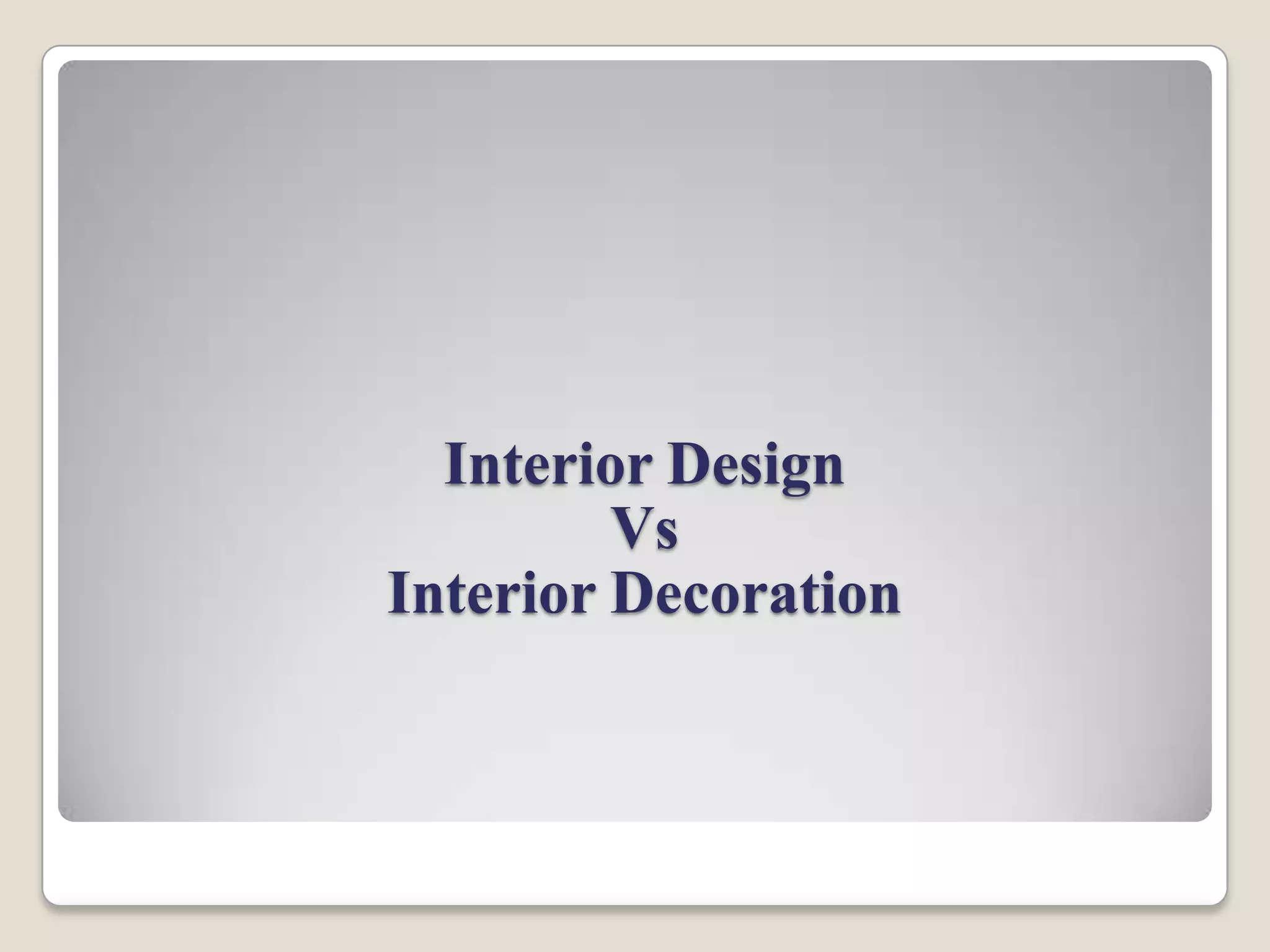Interior Design vs Interior Decoration | PPTX
