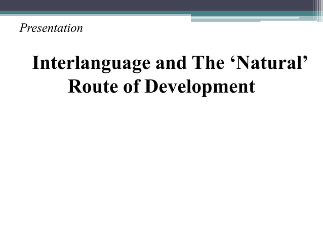 Interlanguage and the natural route of development ellis ch. 3 | PPTX ...