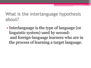 Interlanguage hypothesis | PPTX