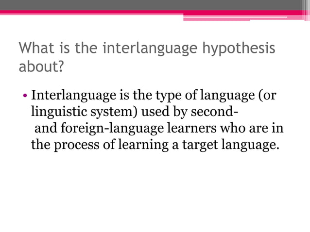 Interlanguage hypothesis | PPTX