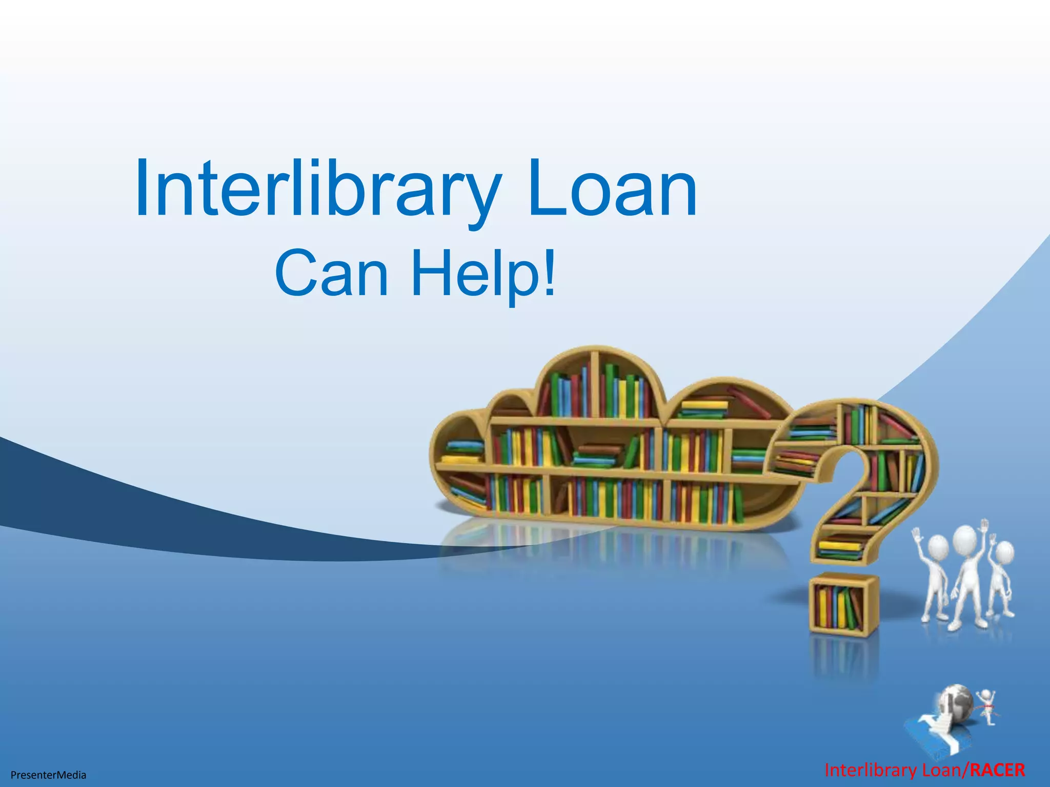 Interlibrary loan power point presentationrevise1[1] | PPT