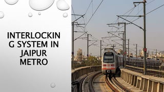 Interlocking System in Jaipur Metro.pptx