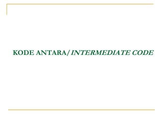 Intermediate code kode antara | PPTX