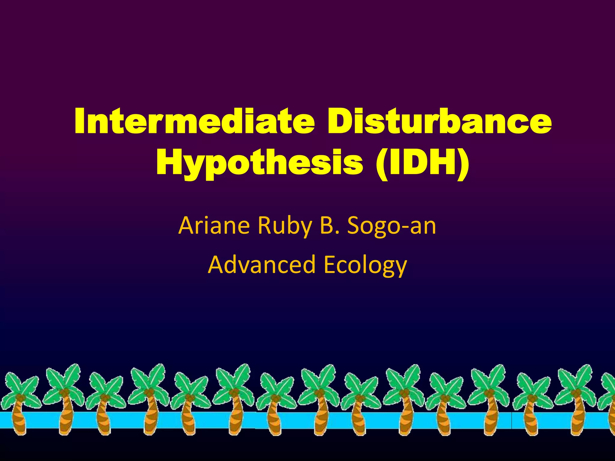 Intermediate level of disturbance hypothesis (idh) | PPT