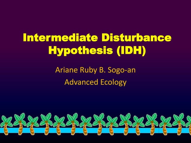 Intermediate level of disturbance hypothesis (idh) | PPTX