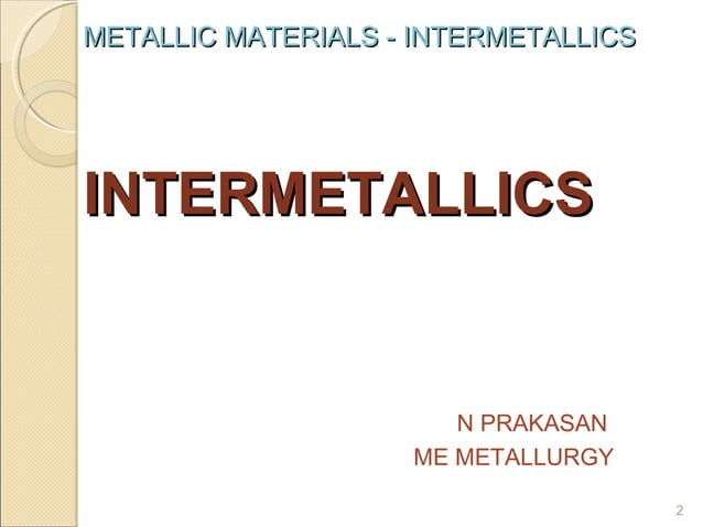 INTERMETALLICS | PPT | Chemistry | Science