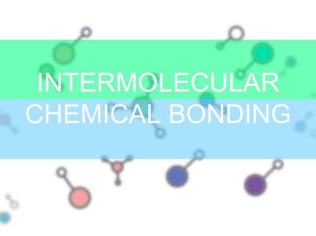 Intermolecular chemical bonding | PPTX