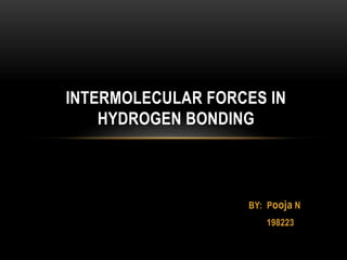Intermolecular Forces in Hydrogen Bonding - Pooja N | PPTX