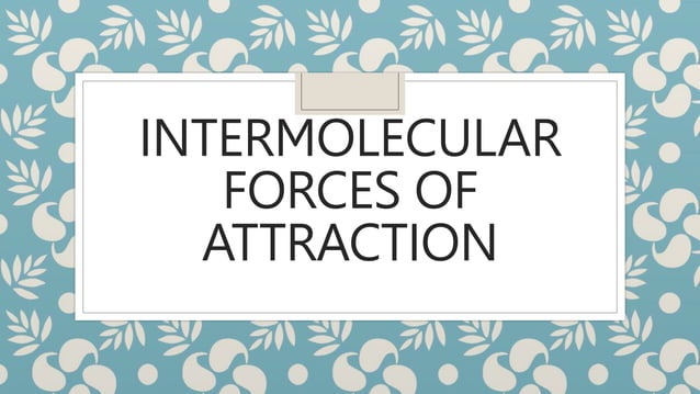 INTERMOLECULAR FORCES OF ATTRACTION.pptx