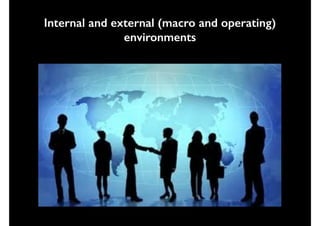 Internal and external (macro and operating) environments.key