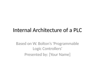 Internal_Architecture_of_PROGRAMMABLE LOGIC CONTROLLER | PPTX