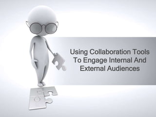 Using Collaboration Tools To Engage Internal And External Audiences | PPTX