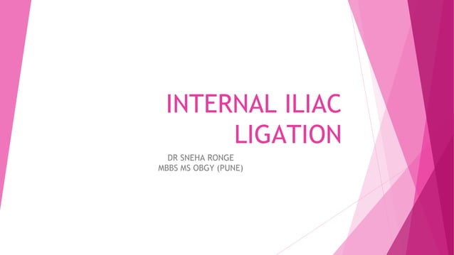 Internal iliac ligation | PPTX | First Aid | Injuries