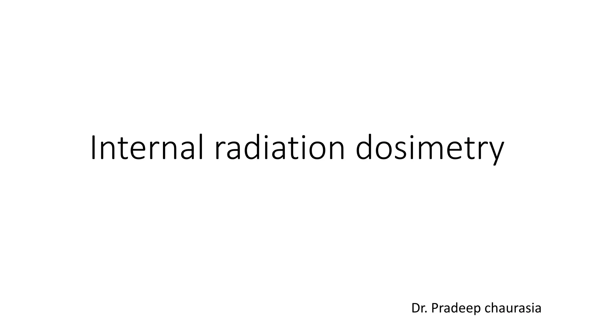 Internal radiation dosimetry | PPTX