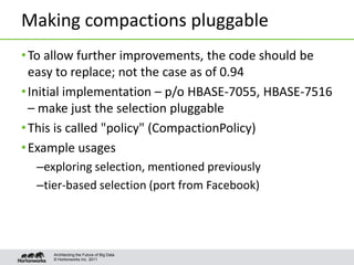 HBaseCon 2013: Compaction Improvements in Apache HBase | PPTX
