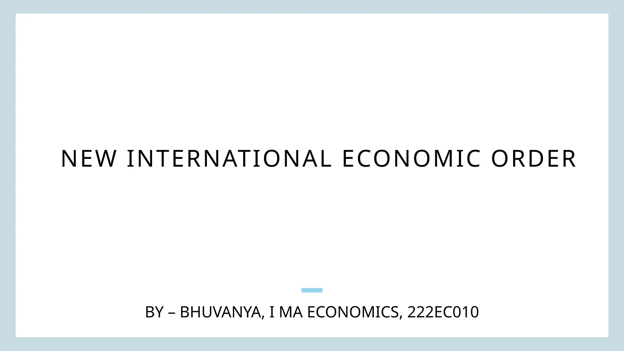 New International Economic Order - Bhuvanya | PPTX