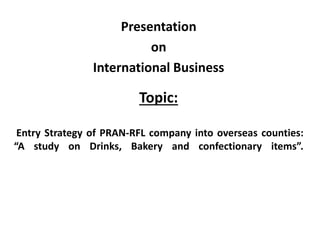 Entry modes of Pran RFL company into oversease market | PPTX