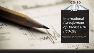 International Classification of Diseases-10 (ICD-10) (1).pptx
