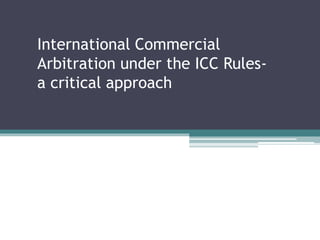 International commercial arbitration under the icc rules a critical ...