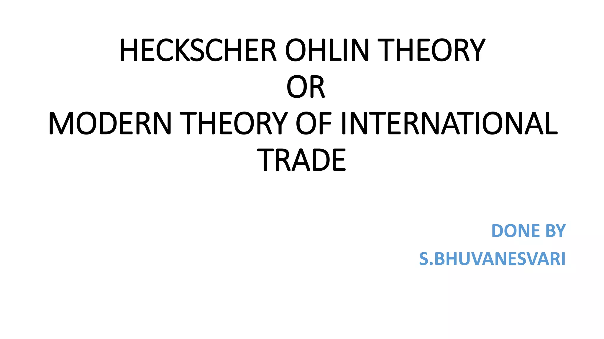HO THEORY MODERN THEORY OF INTERNATIONAL TRADE | PPTX