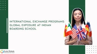 International Exchange Programs Global Exposure at Indian Boarding ...