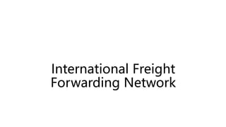 International Freight Forwarding Network.pptx