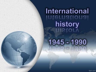 International history 1945 1990 | PPT