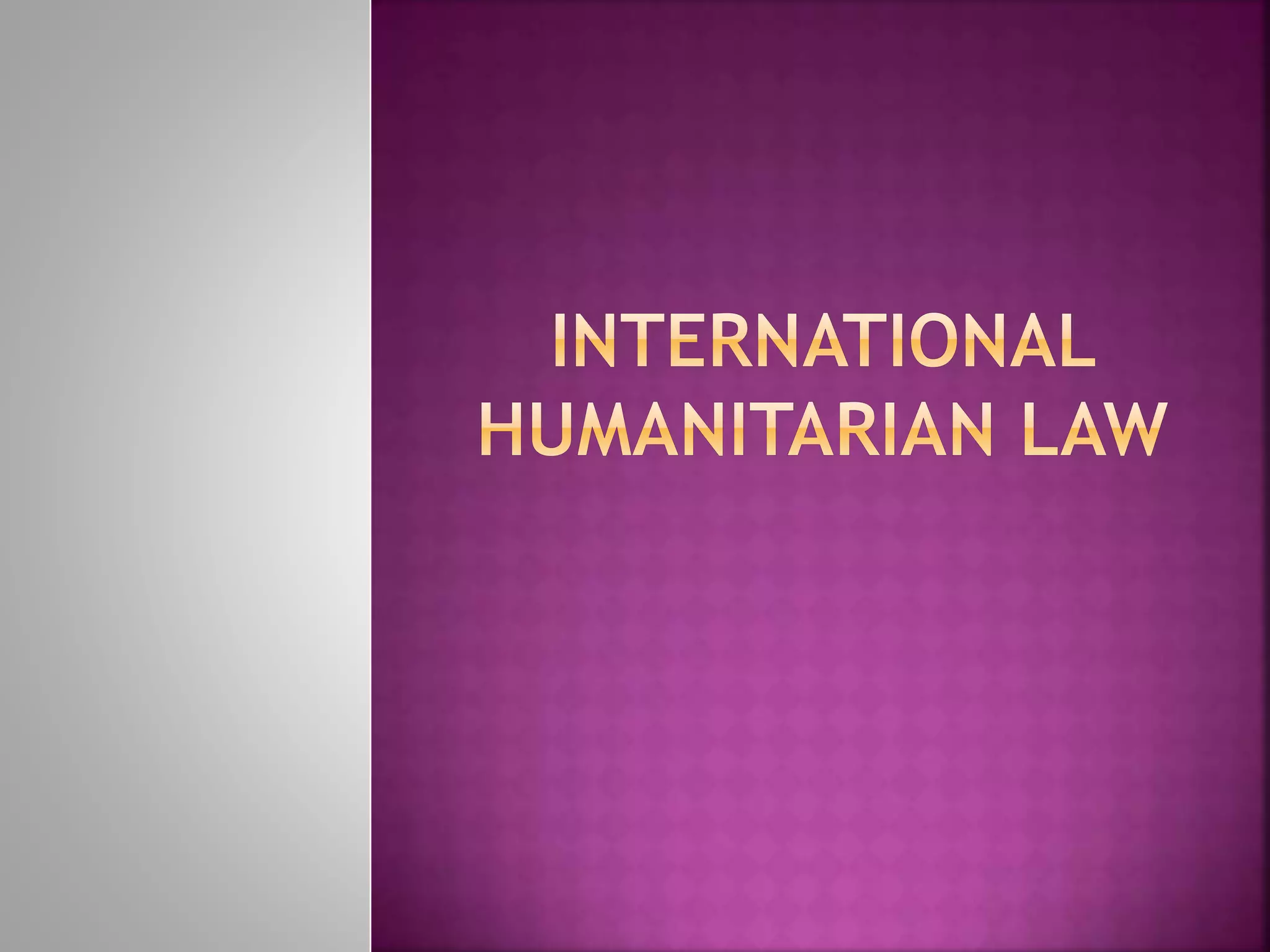 International Humanitarian Law Lecture 2 - The basic concepts and ...