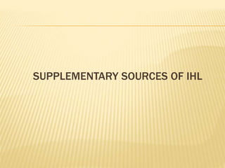 International Humanitarian Law Lecture 8 - Sources of IHL | PPTX