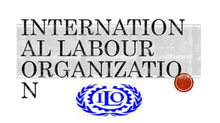 International labour organization | PPTX