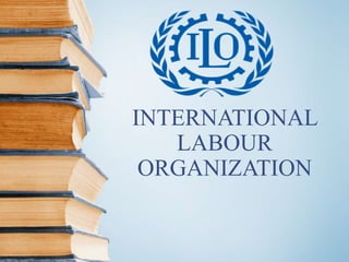 International Labour Organization(ILO) | PPTX