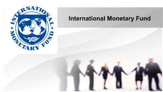 International Monetary Fund IMF.pptx