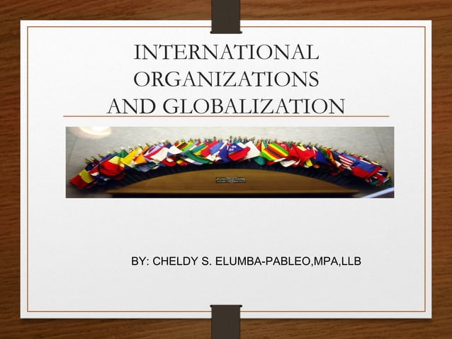 INTERNATIONAL ORGANIZATIONS AND GLOBALIZATION | PPT
