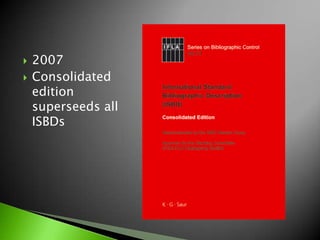 International Standard Bibliographic Description: background and recent ...