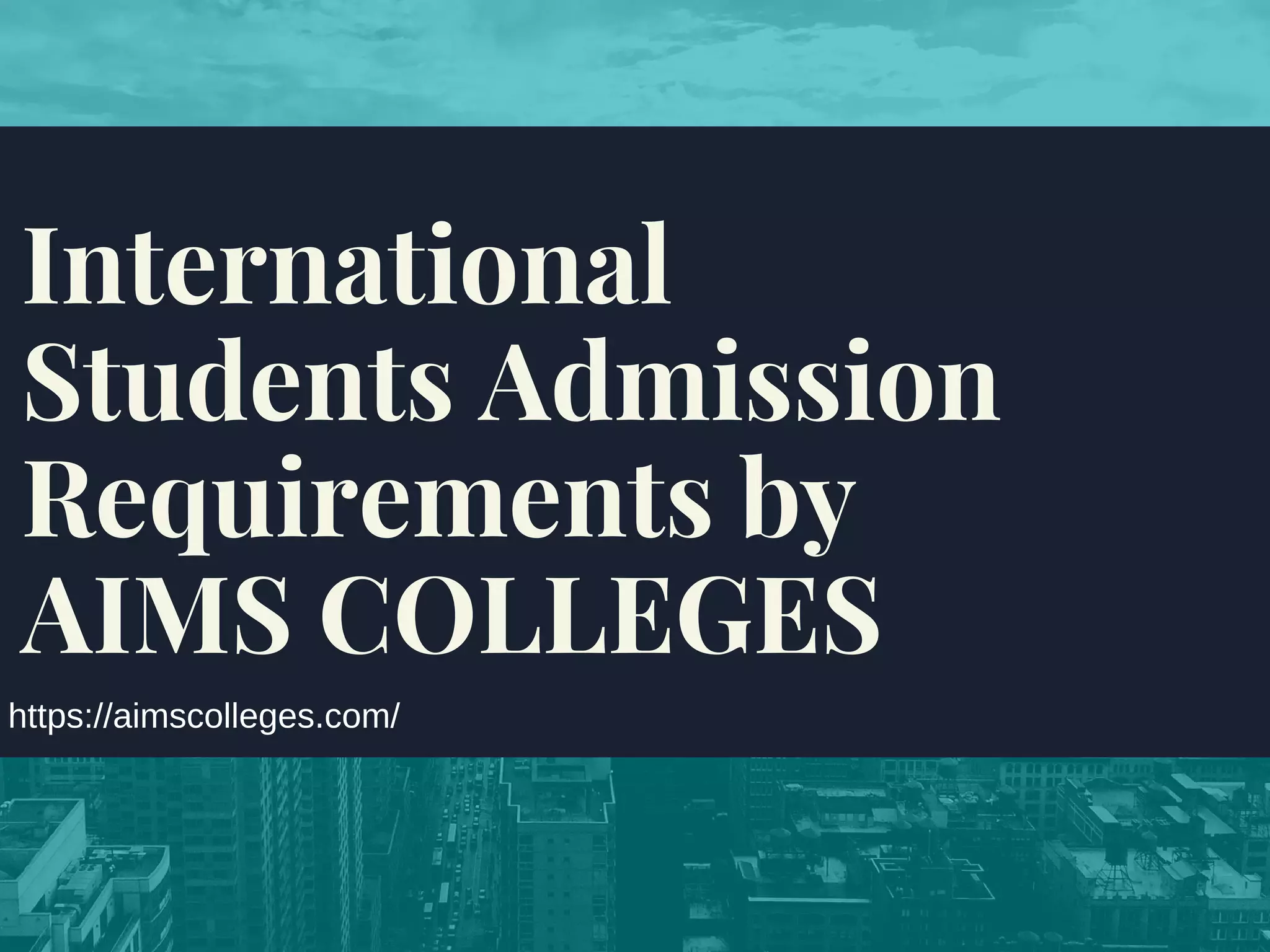 International Students Admission Requirements by AIMS Colleges | PPT