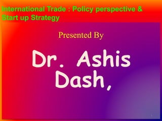 International trade : Policy perspective and Startup strategy | PPT