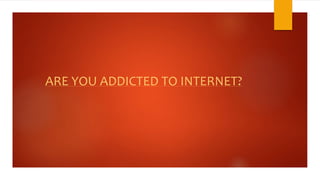Internet addiction final | PPT | Free Download
