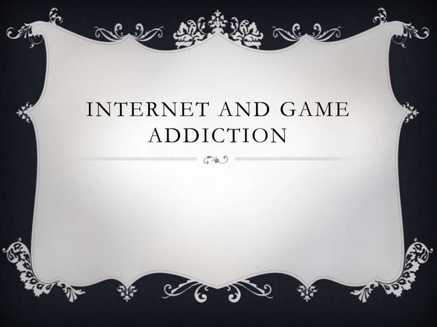 Internet and game addiction | PPTX