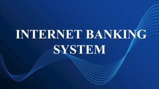 INTERNET BANKING SYSTEM(new).pptx